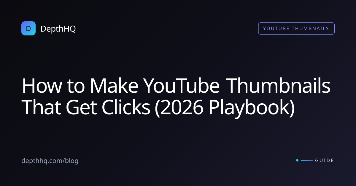 How to Make YouTube Thumbnails That Get Clicks (2026 Playbook) | DepthHQ